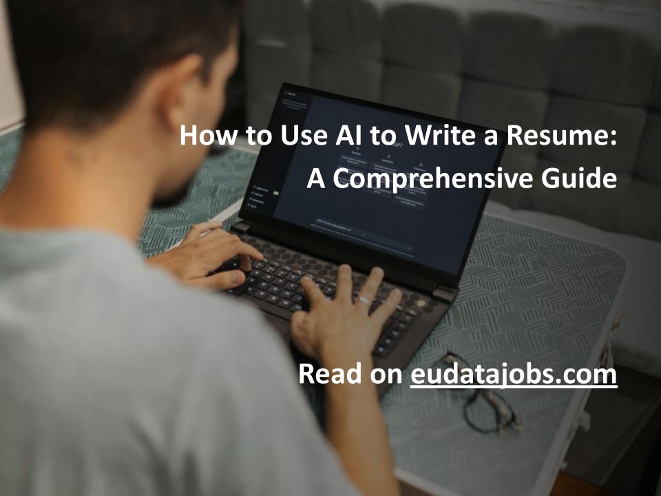 How to Use AI to Write a Resume: A Comprehensive Guide - EU Data Jobs