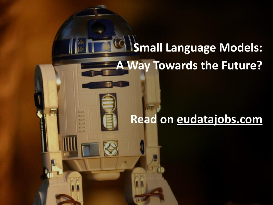 Small Language Models: A Way Towards the Future? - EU Data Jobs